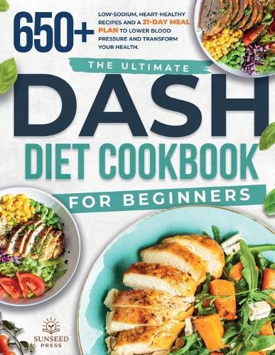 The ultimate DASH diet cookbook for beginners, Sunseed Press Zlokovic ...