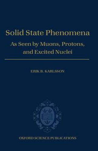 Solid State Phenomena: As Seen by Muons, Protons and Excited Nuclei ...