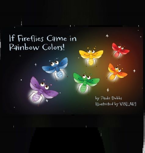 If fireflies came in rainbow colors, Paula Dobbs (9798991867085 ...