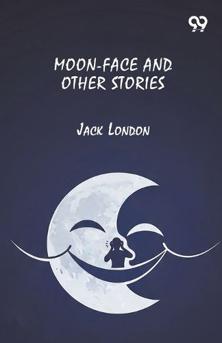 Moon-Face And Other Stories, Jack London (9789374836811) — Readings Books