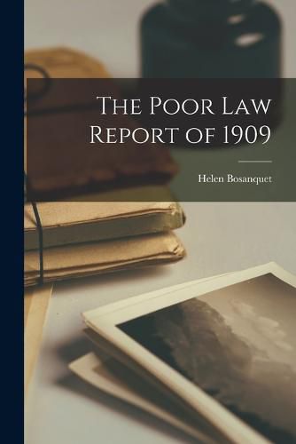 The Poor Law Report of 1909, Helen Bosanquet (9781017919424) — Readings ...