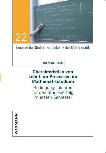 Charakteristika von Lehr-Lern-Prozessen im Mathematikstudium: Bedingungsfaktoren fur den ...