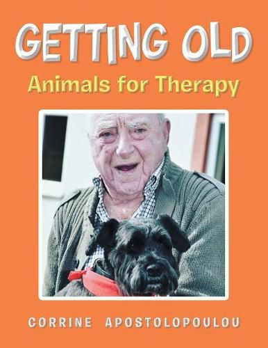 Getting Old: Animals for Therapy, Corrine Apostolopoulou (9781546284819 ...