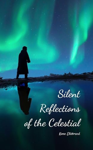 Silent Reflections of the Celestial, Kene Elistrand (9781805619734 ...