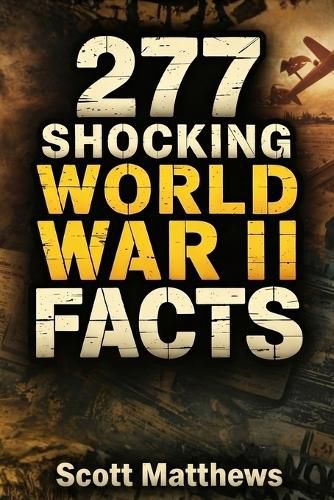 277 Shocking World War II Facts - The Ultimate Collection of Incredible ...