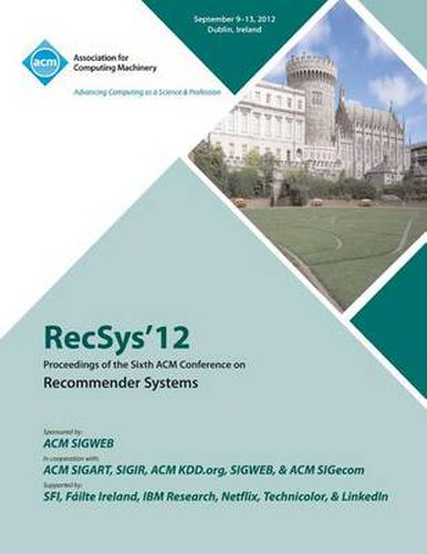 Recsys 12 Proceedings of the Sixth ACM Conference on Recommender Systems, Recsys '12 Conference ...