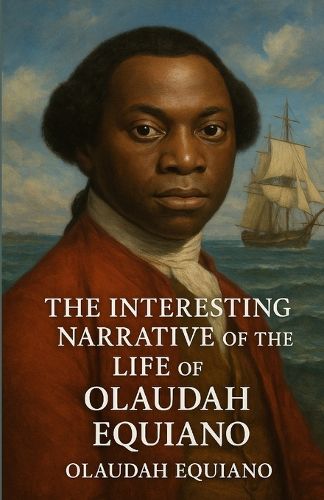 The Interesting Narrative Of The Life Of Olaudah Equiano (Illustrated), Olaudah Equiano ...
