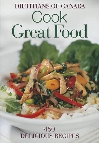 Cook Great Food: 450 Delicious Recipes, Dietitians of Canada ...