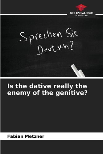 Is the dative really the enemy of the genitive?, Fabian Metzner ...