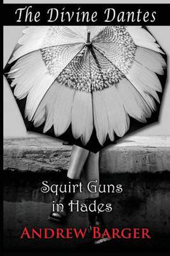 The Divine Dantes: Squirt Guns in Hades, Andrew Barger (9781933747415 ...