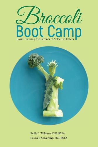 Broccoli Boot Camp: Basic Training for Parents of Selective Eaters ...