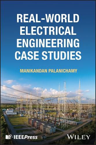 Real-World Electrical Engineering Case Studies, Manikandan Palanichamy ...