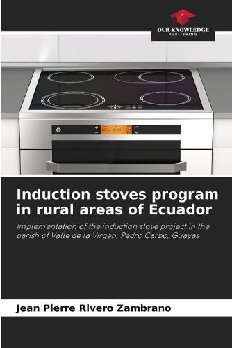 Induction stoves program in rural areas of Ecuador, Jean Pierre Rivero ...