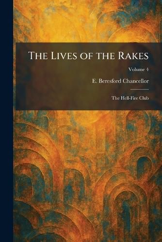 The Lives of the Rakes, E Beresford Chancellor (9781025519746 ...