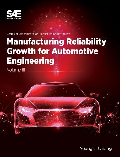 Manufacturing Reliability Growth for Automotive Engineering Volume III, Young J Chiang ...