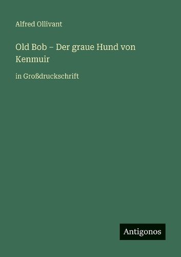 Old Bob - Der graue Hund von Kenmuir, Alfred Ollivant (9783566082130 ...