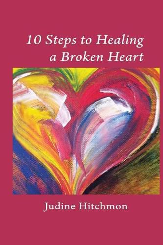 10 Steps to Healing a Broken Heart, Judine Hitchmon (9781732616110 ...