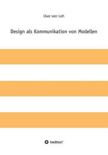 Design als Kommunikation von Modellen, Uwe Von Loh (9783849595982 ...