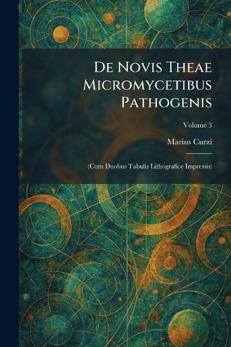 De Novis Theae Micromycetibus Pathogenis, Marius Curzi (9781025590042 ...