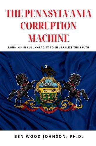 The Pennsylvania Corruption Machine, Ben Wood Johnson (9781948600972 ...