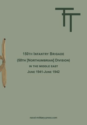 150th INFANTRY BRIGADE (50th [Northumbrian] Division) in the Middle ...