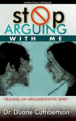 Stop Arguing with Me: Healing an Argumentative Spirit, Dr Duane C ...