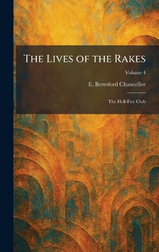 The Lives of the Rakes, E Beresford Chancellor (9781025514987 ...