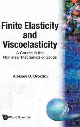 Finite Elasticity And Viscoelasticity: A Course In The Nonlinear Mechanics Of Solids, Aleksey ...