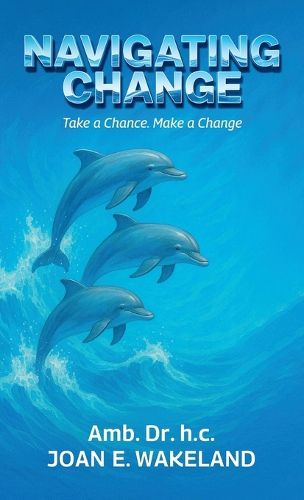 Navigating Change, Take a Chance Make a Change, Joan E Wakeland ...