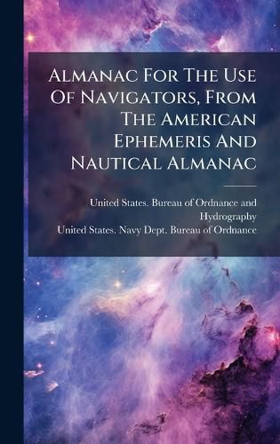 Almanac For The Use Of Navigators, From The American Ephemeris And ...