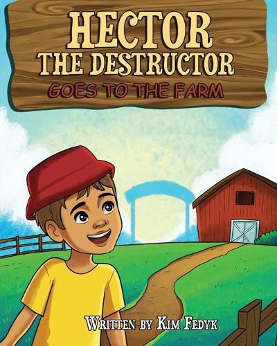 Hector the Destructor Goes to the Farm, Kim Fedyk (9781777903008 ...