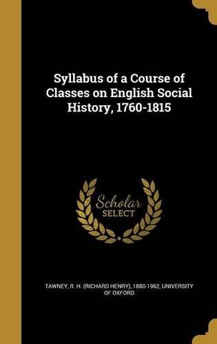 Syllabus of a Course of Classes on English Social History, 1760-1815 ...