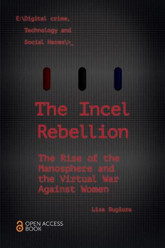 The Incel Rebellion: The Rise of the Manosphere and the Virtual War ...