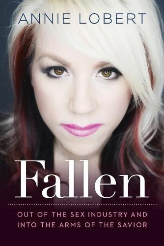 Fallen Out Of The Sex Industry And Into The Arms Of The Savior Annie Lobert 9781617958472
