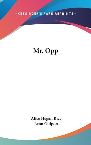 Mr. Opp, Alice Hegan Rice (9780548032350) — Readings Books