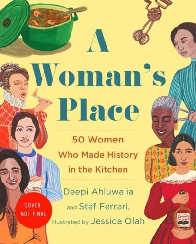 A Woman's Place: 50 Women Who Made History in the Kitchen, Deepi ...