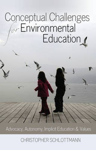 Conceptual Challenges for Environmental Education: Advocacy, Autonomy, Implicit Education and ...