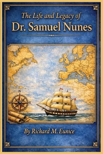 The Life and Legacy of Dr. Samuel Nunes, Richard M Eunice ...
