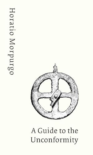 A Guide to the Unconformity, Horatio Morpurgo (9781917251143 ...