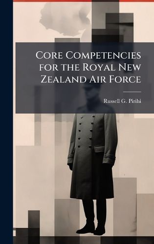 Core Competencies for the Royal New Zealand Air Force, Russell G Pirihi ...
