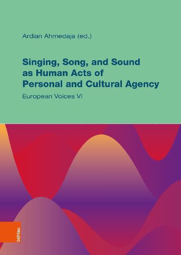 Singing, Song, and Sound as Human Acts of Personal and Cultural Agency ...