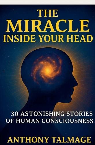 The Miracle Inside Your Head, Anthony Talmage (9798231780440 ...