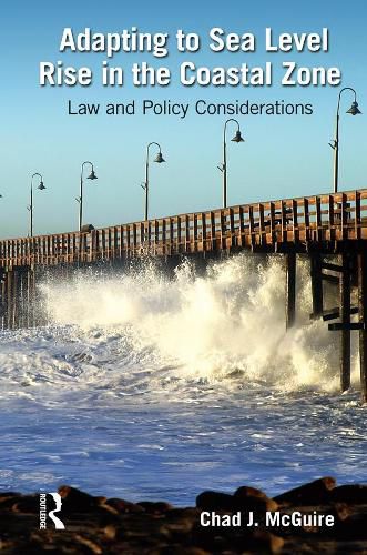 Adapting to Sea Level Rise in the Coastal Zone: Law and Policy Considerations, Chad J. McGuire ...