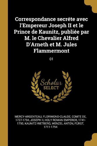 Correspondance secrete avec l'Empereur Joseph II et le Prince de ...