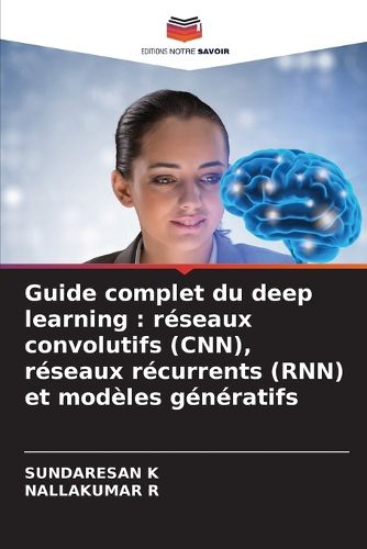 Guide complet du deep learning, Sundaresan K, Nallakumar R ...