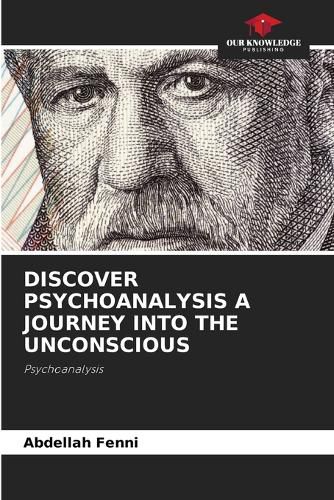 Discover Psychoanalysis a Journey Into the Unconscious, Abdellah Fenni ...