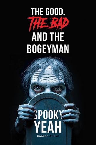 The Good, The Bad and the Bogeyman - Spooky Yeah, Hannah R Hall ...