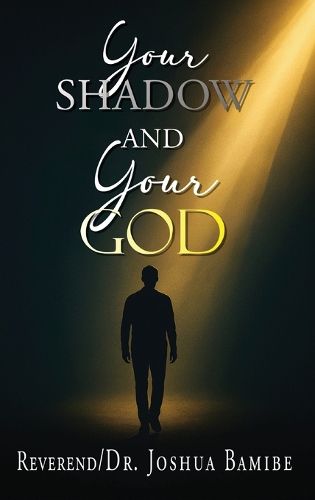 Your Shadow and Your God, Dr REV Joshua Bamibe (9798892288576 ...