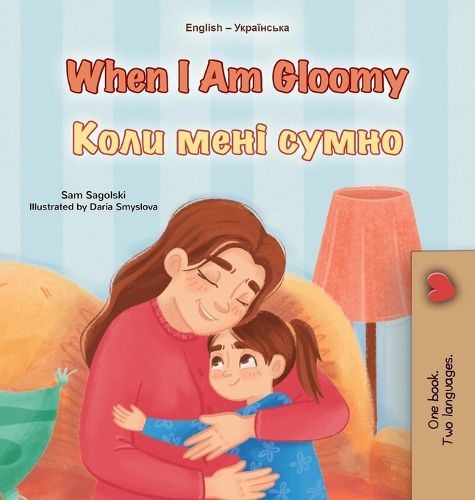 When I am Gloomy (English Ukrainian Bilingual Children's Book), Sam ...