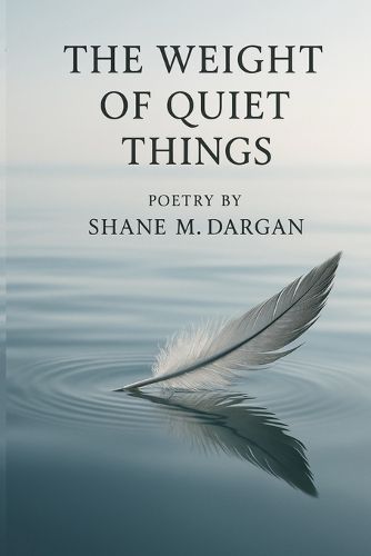 The Weight Of Quiet Things, Shane M Dargan (9798993026008) — Readings Books